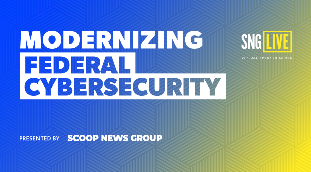 SNG Live: Modernizing Federal Cybersecurity | DefenseScoop